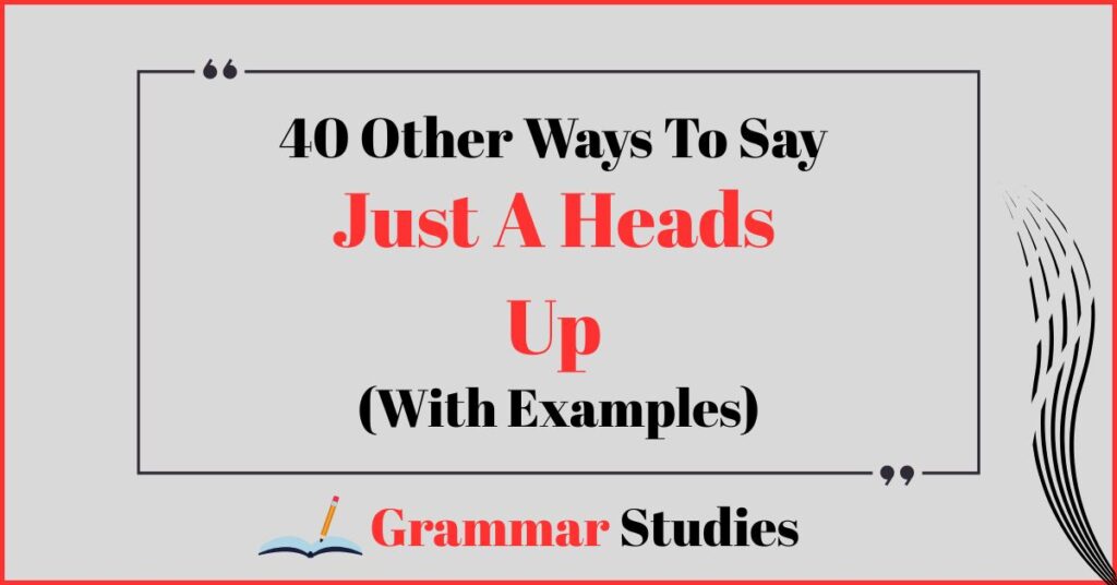 40 Other Ways To Say “Just A Heads Up” (Real Examples)