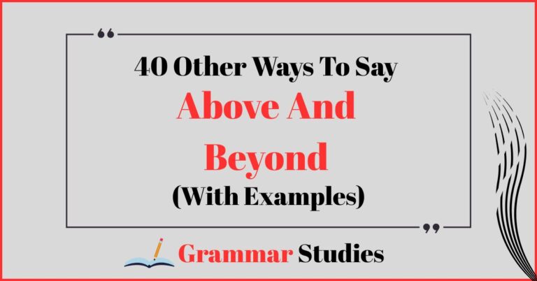 40 Ways To Say "Above And Beyond" (Real Examples)