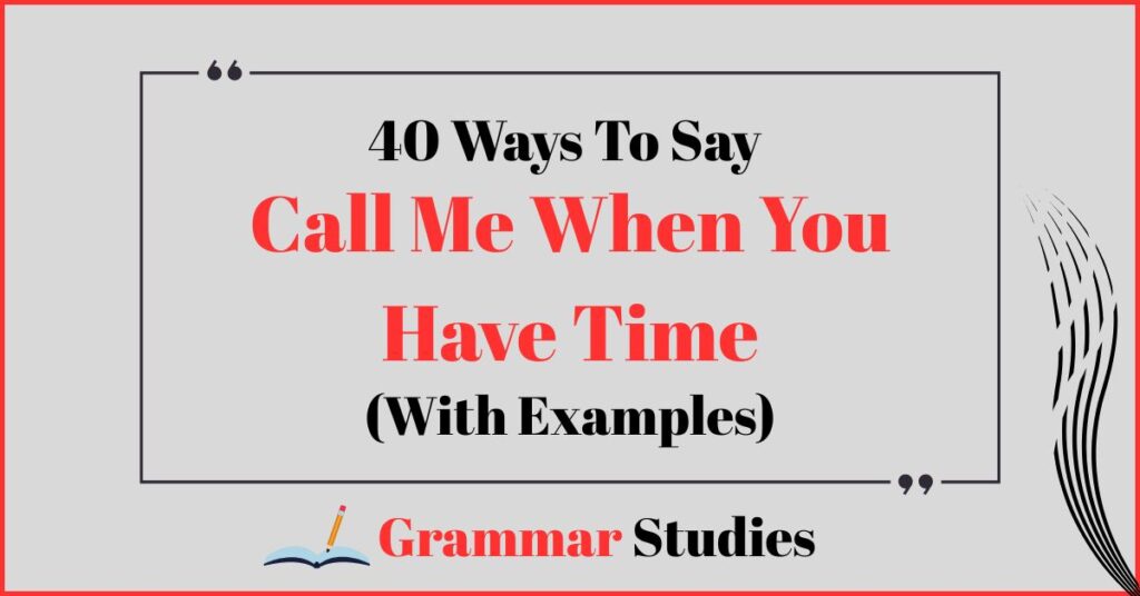 40 Ways To Say “Call Me When You Have Time” (Real Examples)
