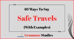 40 Ways To Say “Safe Travels” Professionally (Real Examples)