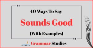 40 Ways To Say “Sounds Good” (Real Examples)