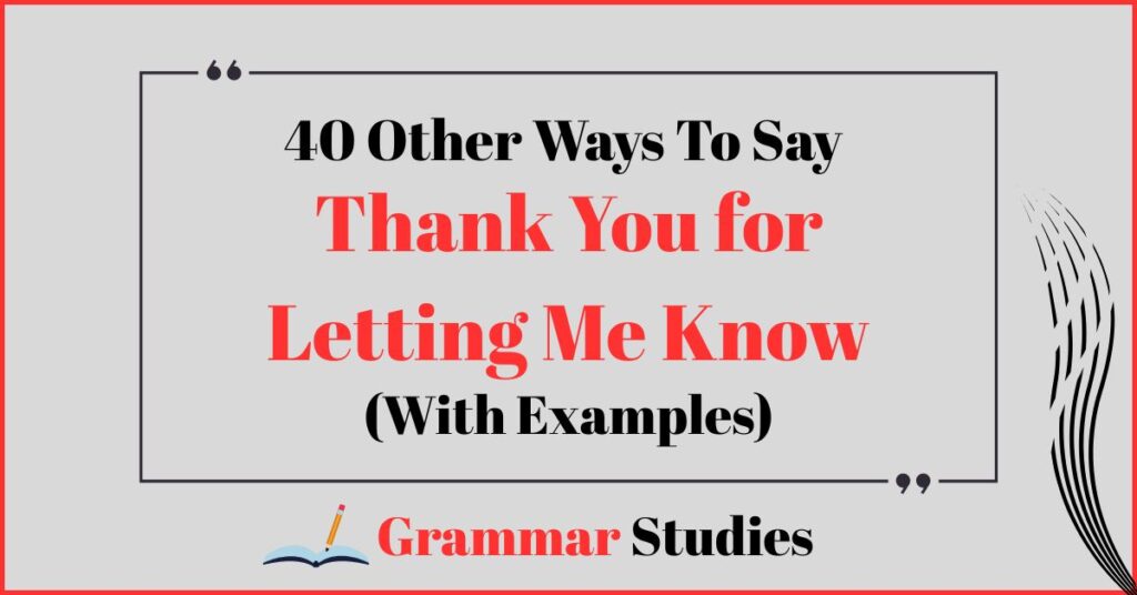 40 Ways To Say “Thank You for Letting Me Know” (Real Examples)
