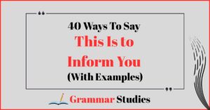40 Ways To Say “This Is to Inform You” (Real Examples)