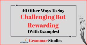 40 Ways To Say "Challenging But Rewarding" (Real Examples)