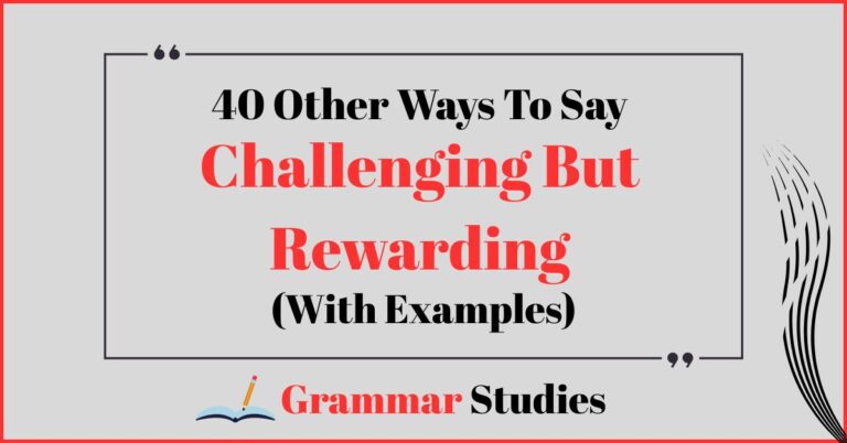 40 Ways To Say "Challenging But Rewarding" (Real Examples)