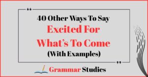 40 Ways To Say “Excited For What’s To Come” (Real Examples)