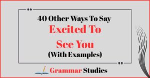 40 Ways To Say "Excited To See You" (Real Examples)