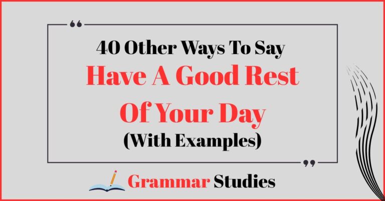 40 Ways To Say "Have A Good Rest Of Your Day" (Real Examples)