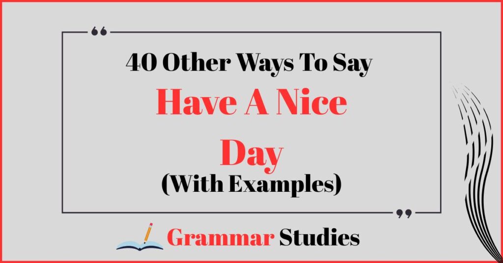40 Ways To Say “Have A Nice Day” (Real Examples)