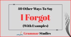 40 Ways To Say “I Forgot” (Real Examples)