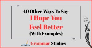 40 Ways To Say “I Hope You Feel Better” (Real Examples)