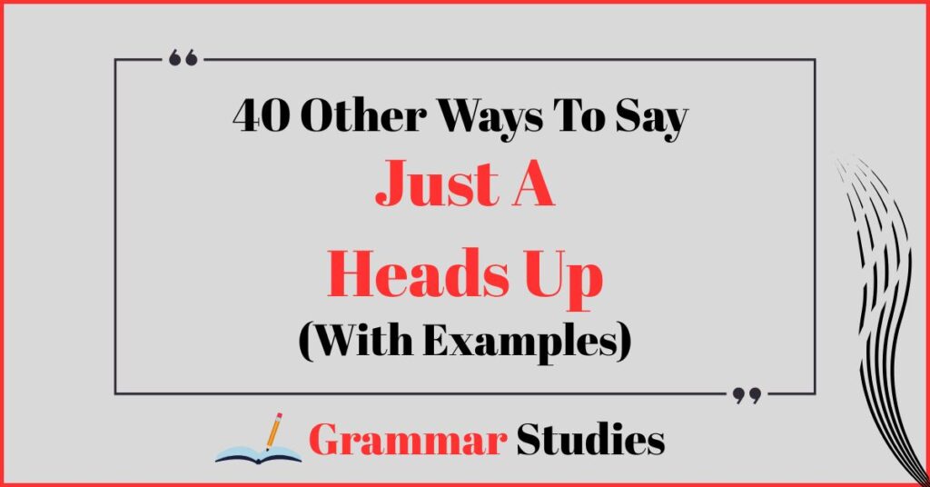 40 Ways To Say "Just A Heads Up" (Real Examples)