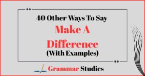 40 Ways To Say “Make A Difference” (Real Examples)