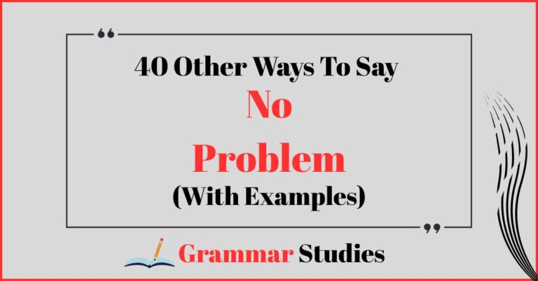 40 Ways To Say "No Problem” (Real Examples)