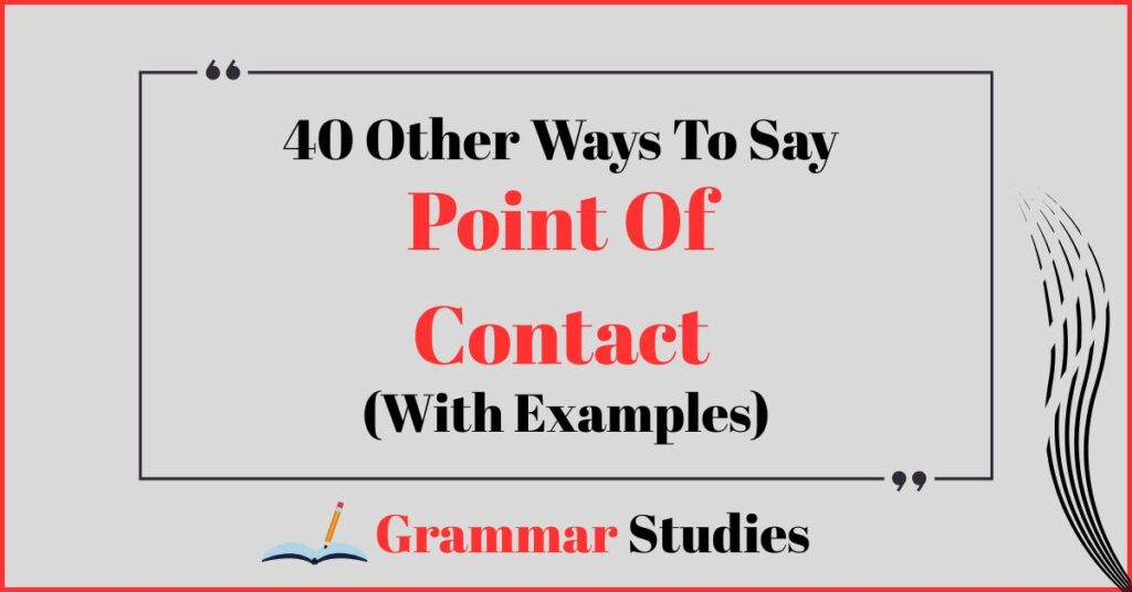 40 Ways To Say “Point Of Contact” (Real Examples)