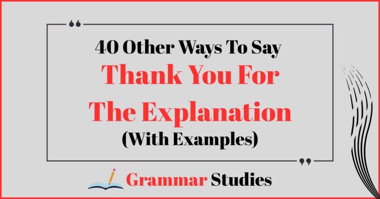40 Ways To Say "Thank You For The Explanation" (Real Examples)