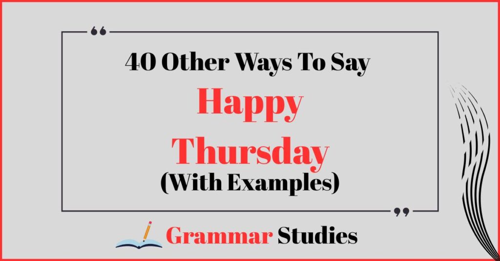 40 Ways To Say “Happy Thursday” (Real Examples)