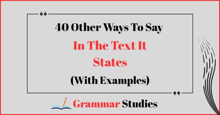 40 Ways To Say “In The Text It States” (Real Examples)