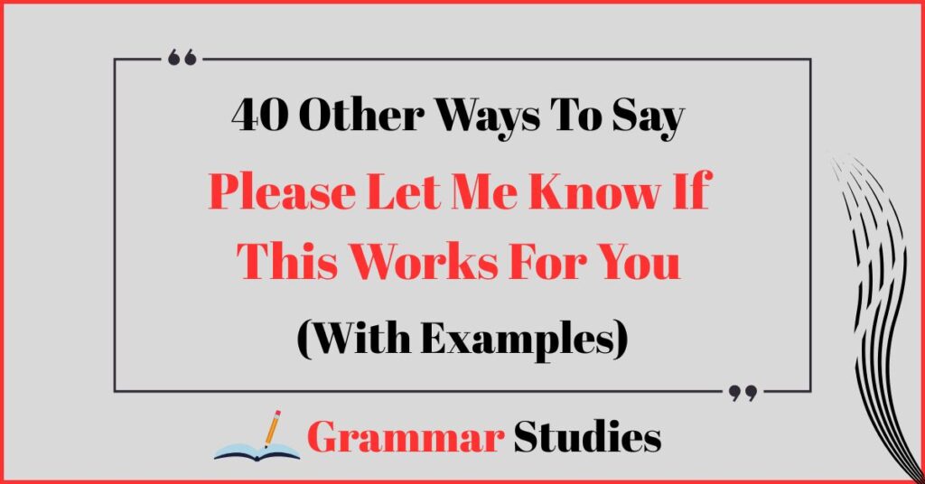 40 Ways To Say “Please Let Me Know If This Works For You” (Real Examples)