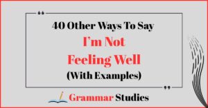 40 Ways To Say “I’m Not Feeling Well” (Real Examples)