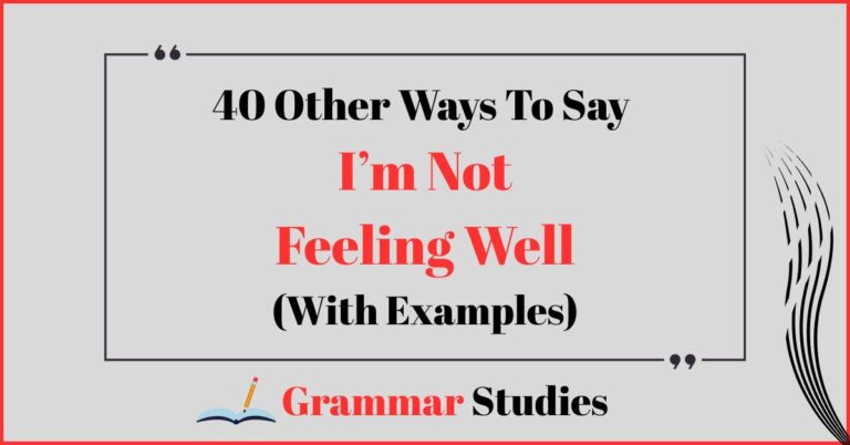 40 Ways To Say “I’m Not Feeling Well” (Real Examples)